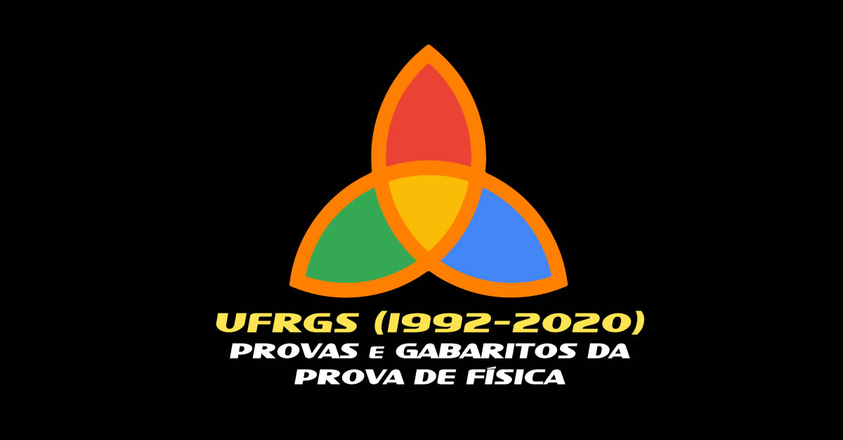 UFRGS: PROVAS, GABARITOS E RESOLUÇÕES DAS PROVAS DE FÍSICA DO ...